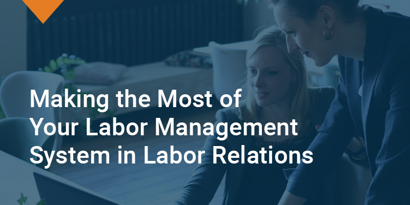 Making the Most of Your Labor Management System in Labor Relations